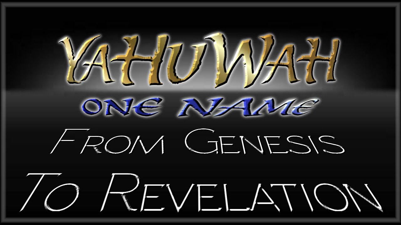 YaHuWaH (Yahuah) One Name! From Genesis To Revelation - YouTube