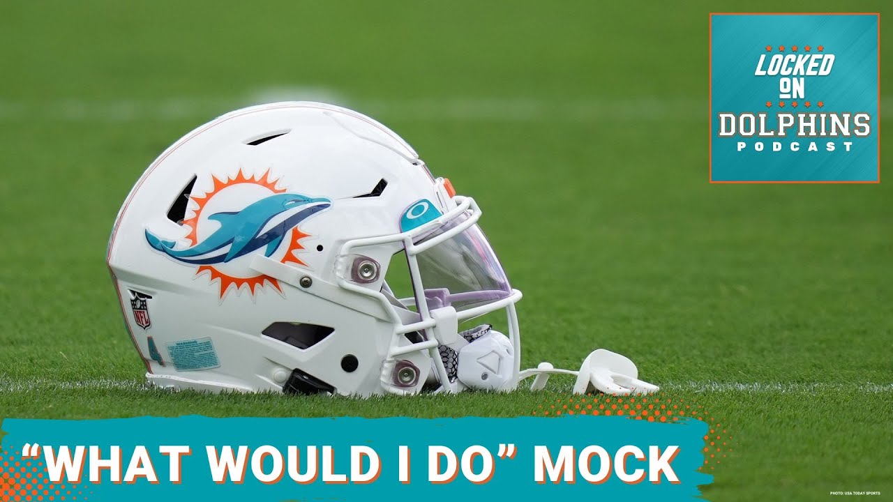 2024 NFL Mock Draft: "What Would I Do" 7-Round Miami Dolphins Mock ...