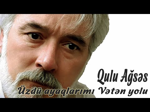 Qulu Ağsəs - Üzdü ayaqlarımı Vətən yolu - Kamran M. YuniS