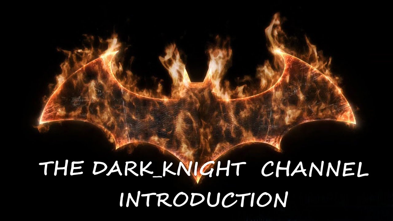 Channel Introduction! The Dark_Knight - YouTube