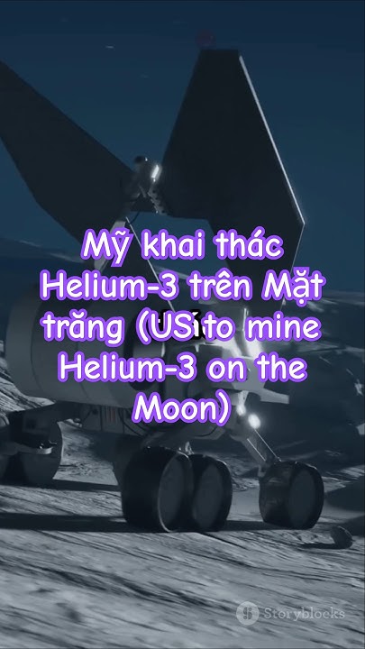 Mỹ khai thác Helium-3 trên Mặt trăng (US to mine Helium-3 on the Moon) #moon #helium - YouTube