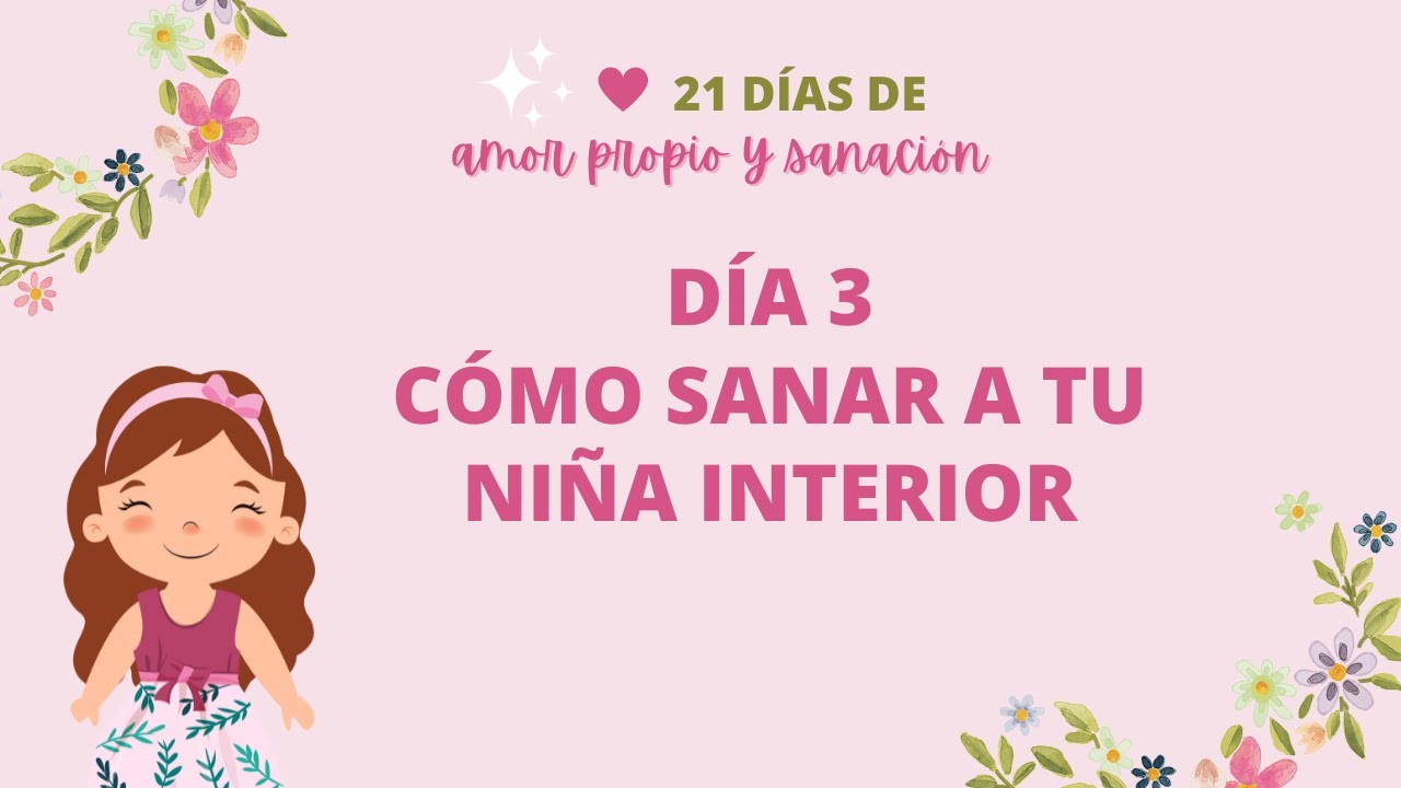 DIA 3- CÓMO SANAR A TU NIÑA INTERIOR - YouTube