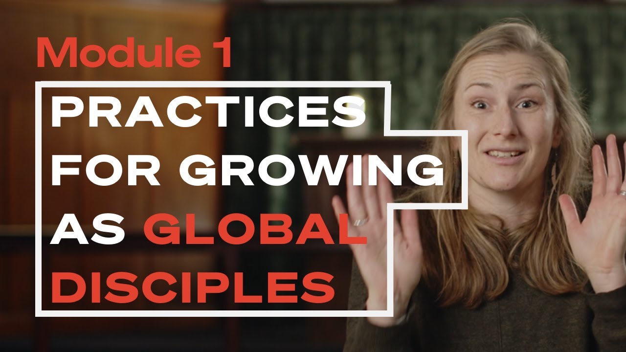 Module 1: LEARN - Practices for Growing as Global Disciples - YouTube