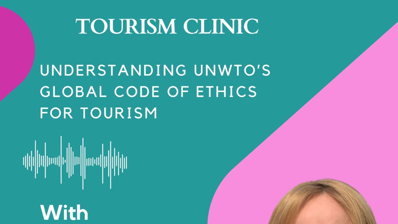 Tourism Clinic: Understanding UNWTO’s Global Code of Ethics for Tourism ...