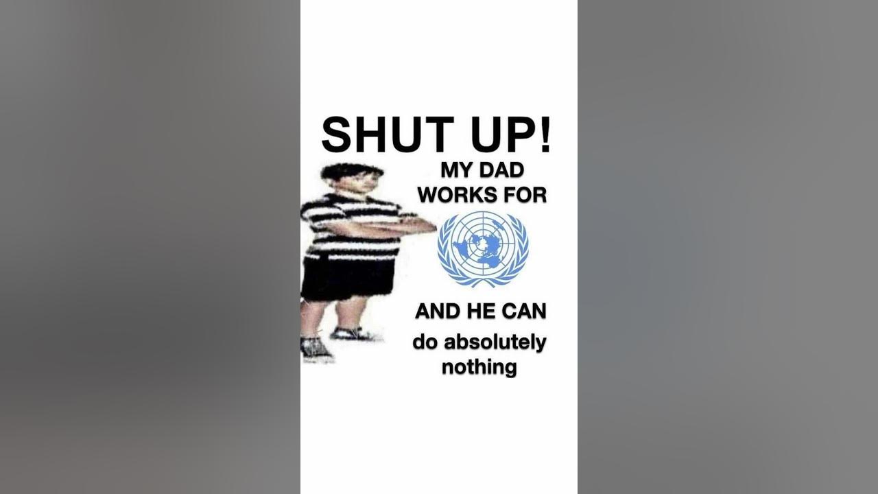 Shut up! My dad works for the UN #Shorts - YouTube