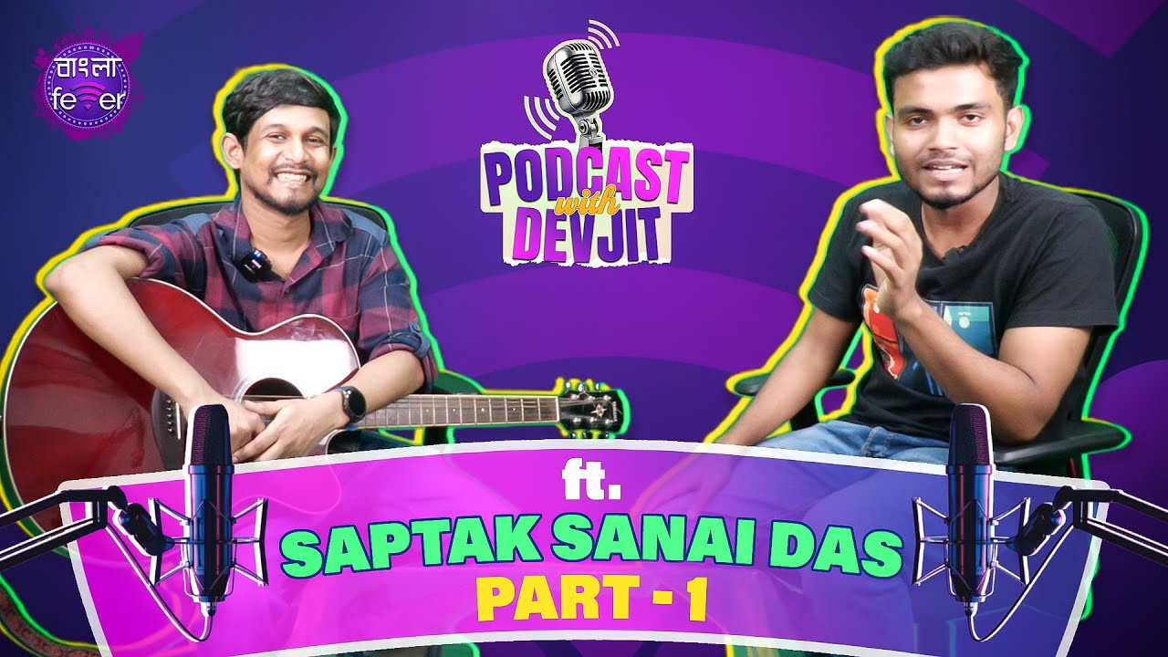 PODCAST WITH DEVJIT | SAPTAK SANAI DAS | PART 1 | BANGLA FEVER - YouTube