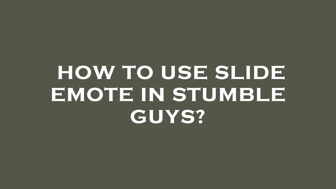 How to use slide emote in stumble guys? - YouTube
