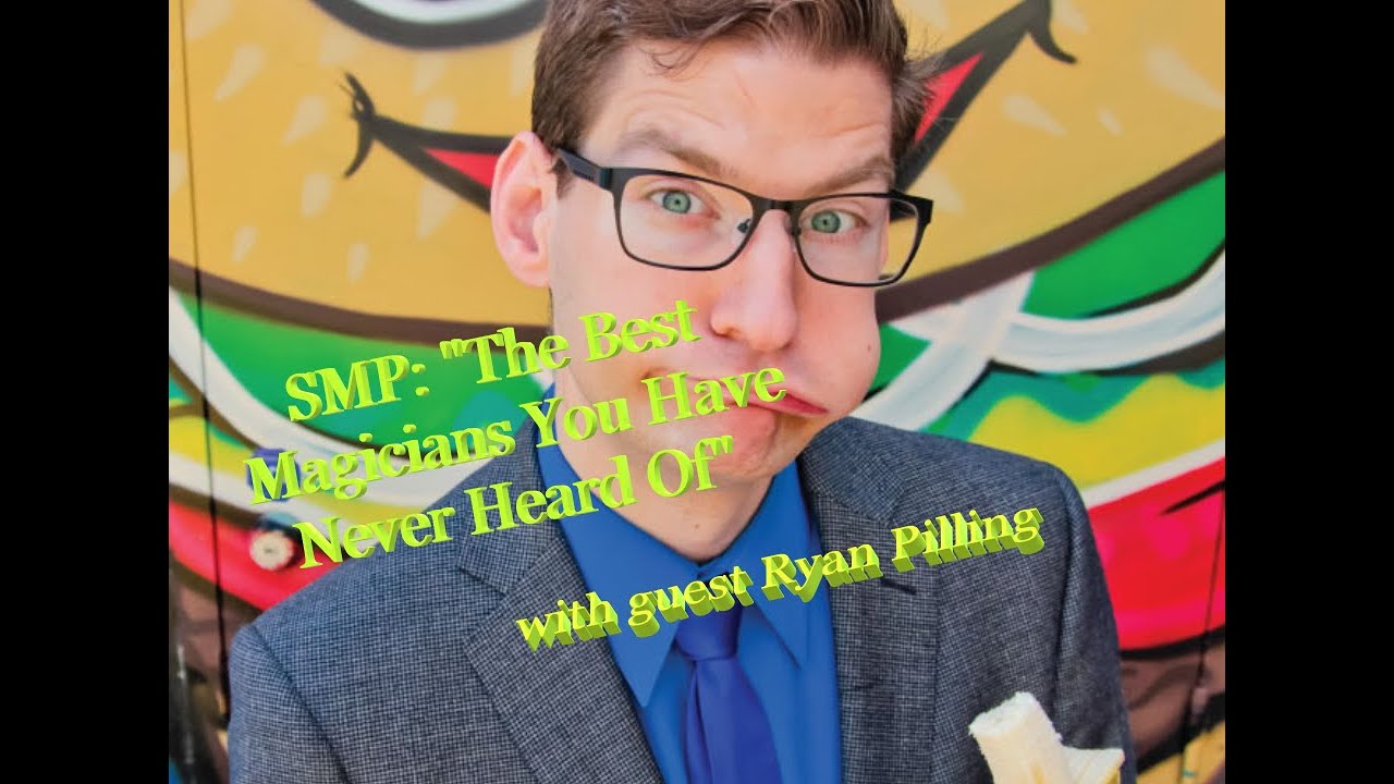 SMP "The Best Magicians You Have Never Heard Of" with guest Ryan ...