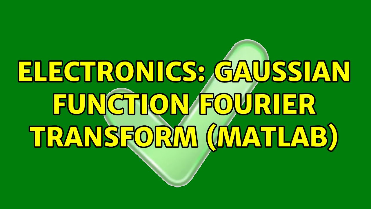 Electronics: Gaussian Function Fourier Transform (Matlab) - YouTube