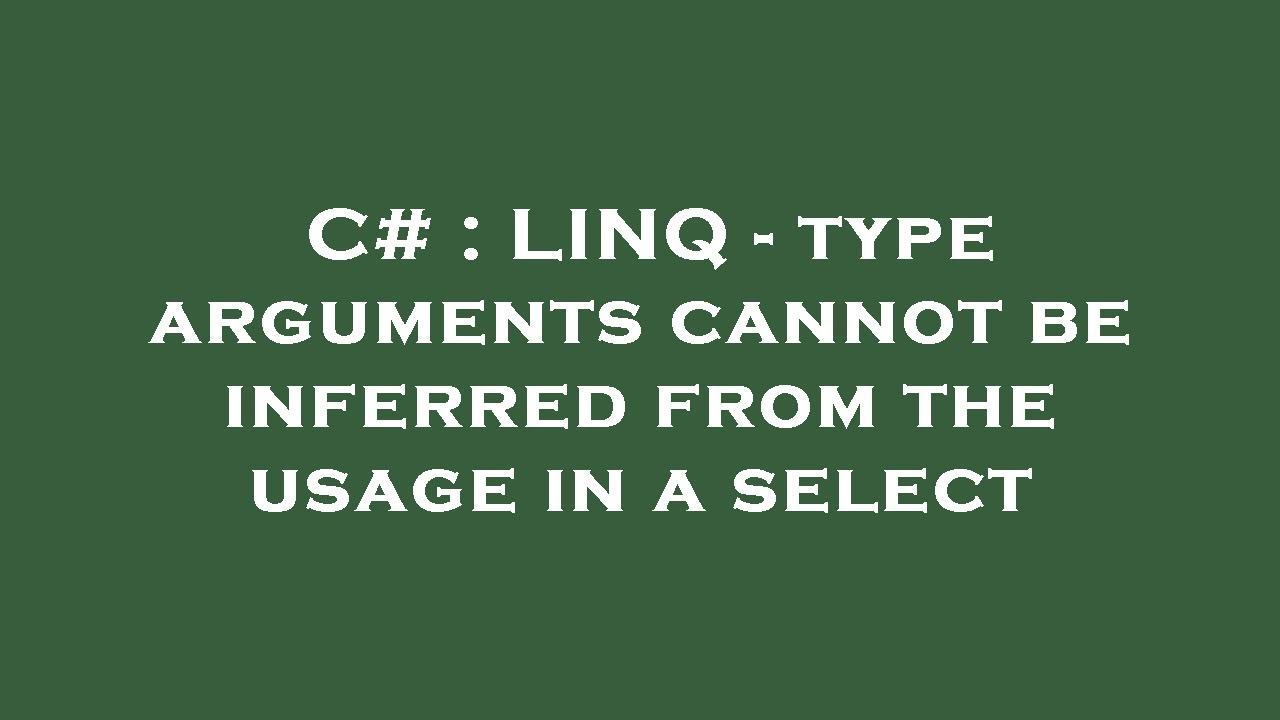 C Linq Type Arguments Cannot Be Inferred From The Usage In A Select Youtube
