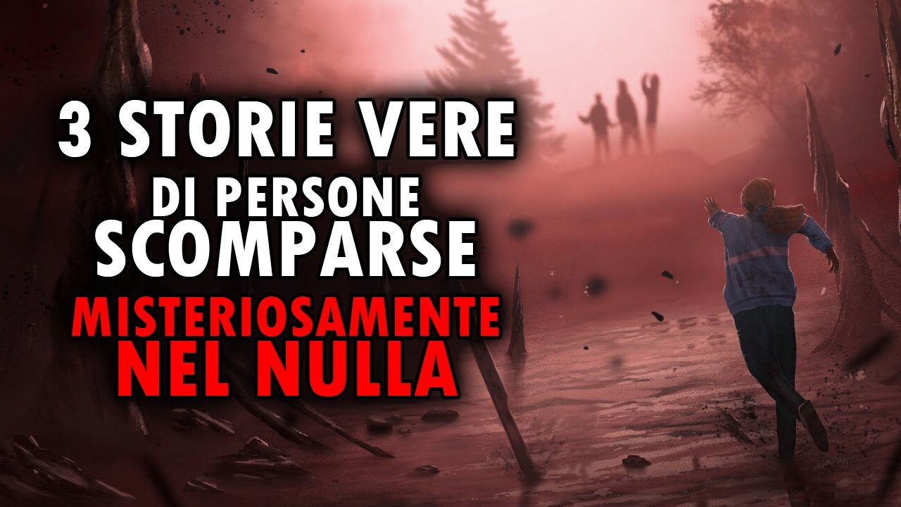3 Terrificanti Storie Vere di persone che sono scomparse nel nulla ...