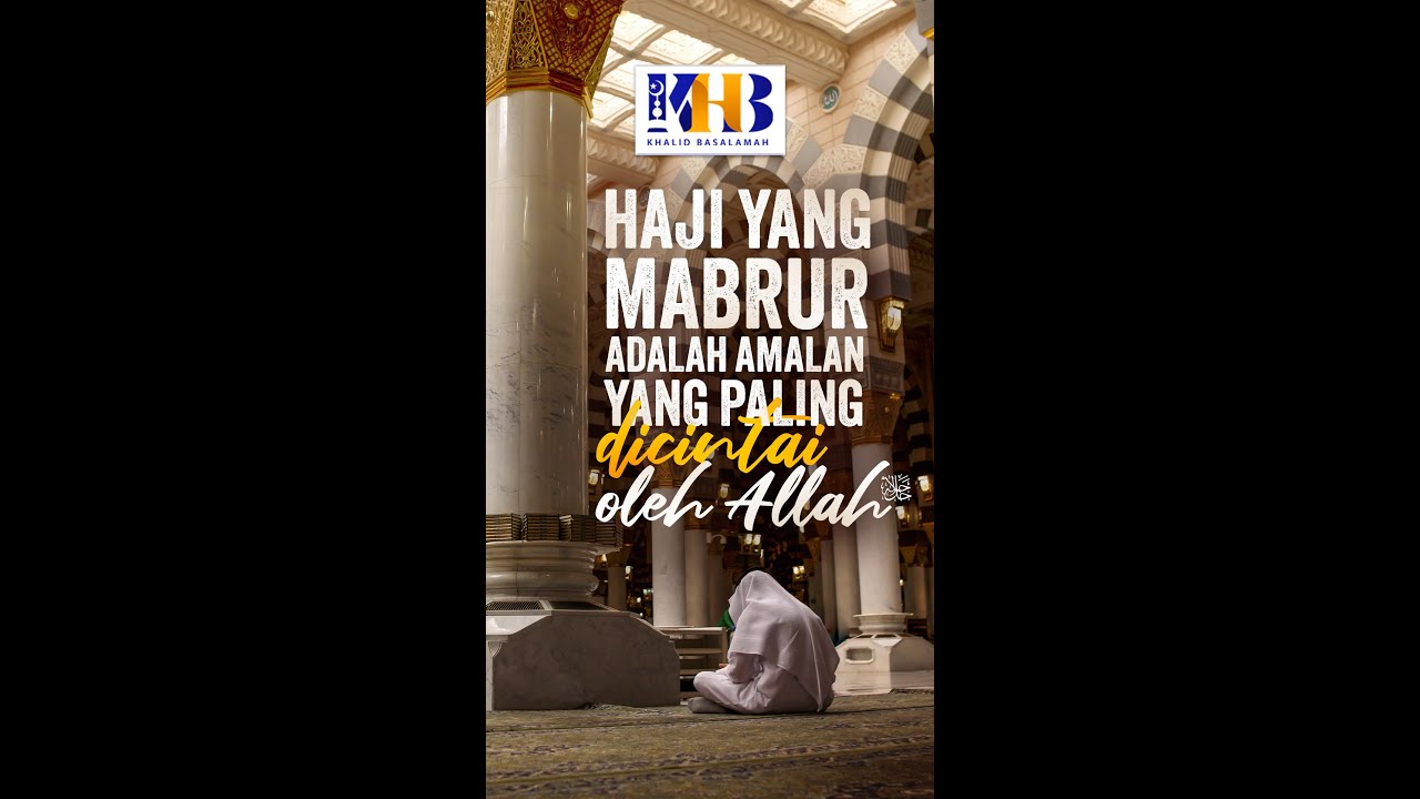 Haji yang Mabrur Adalah Amalan yang Paling Dicintai Allah - Khalid ...