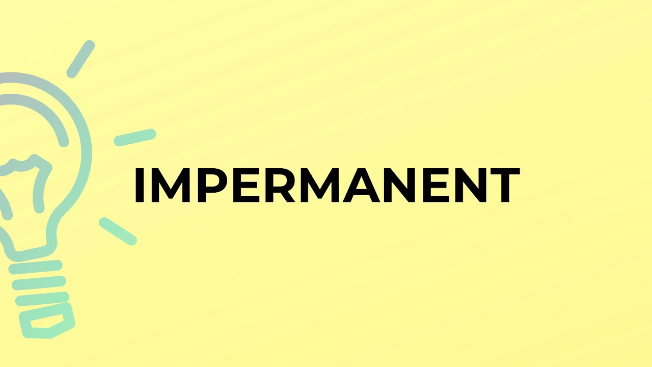 What is the meaning of the word IMPERMANENT? - YouTube