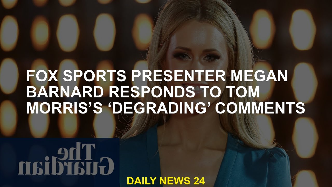 Fox Sports host Meghan Barnard responds to Tom Morris' 'degrading ...