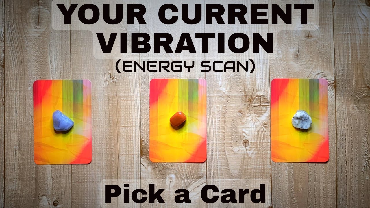 PICK A CARD. YOUR CURRENT VIBRATION (ENERGY SCAN) - YouTube