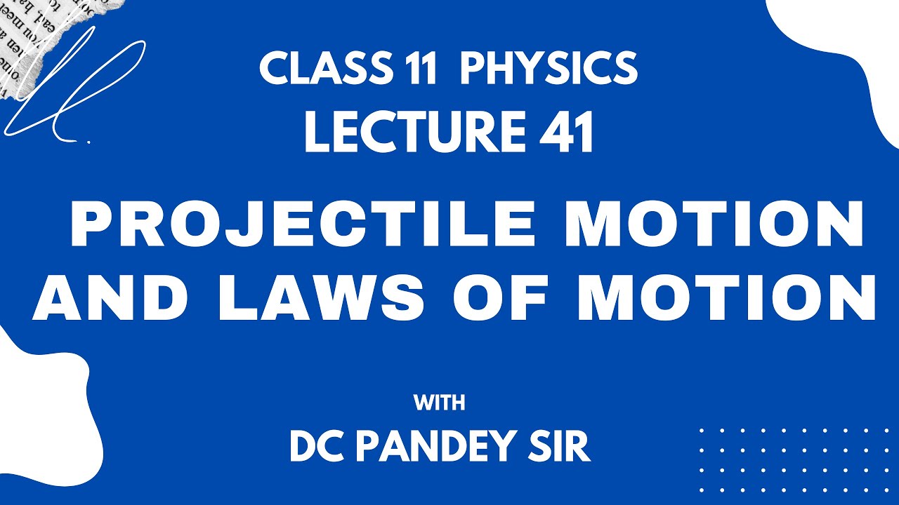 Projectile Motion & Laws of Motion || Lecture 41|| Class 11th ...