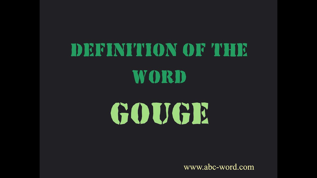 Definition of the word "Gouge" - YouTube