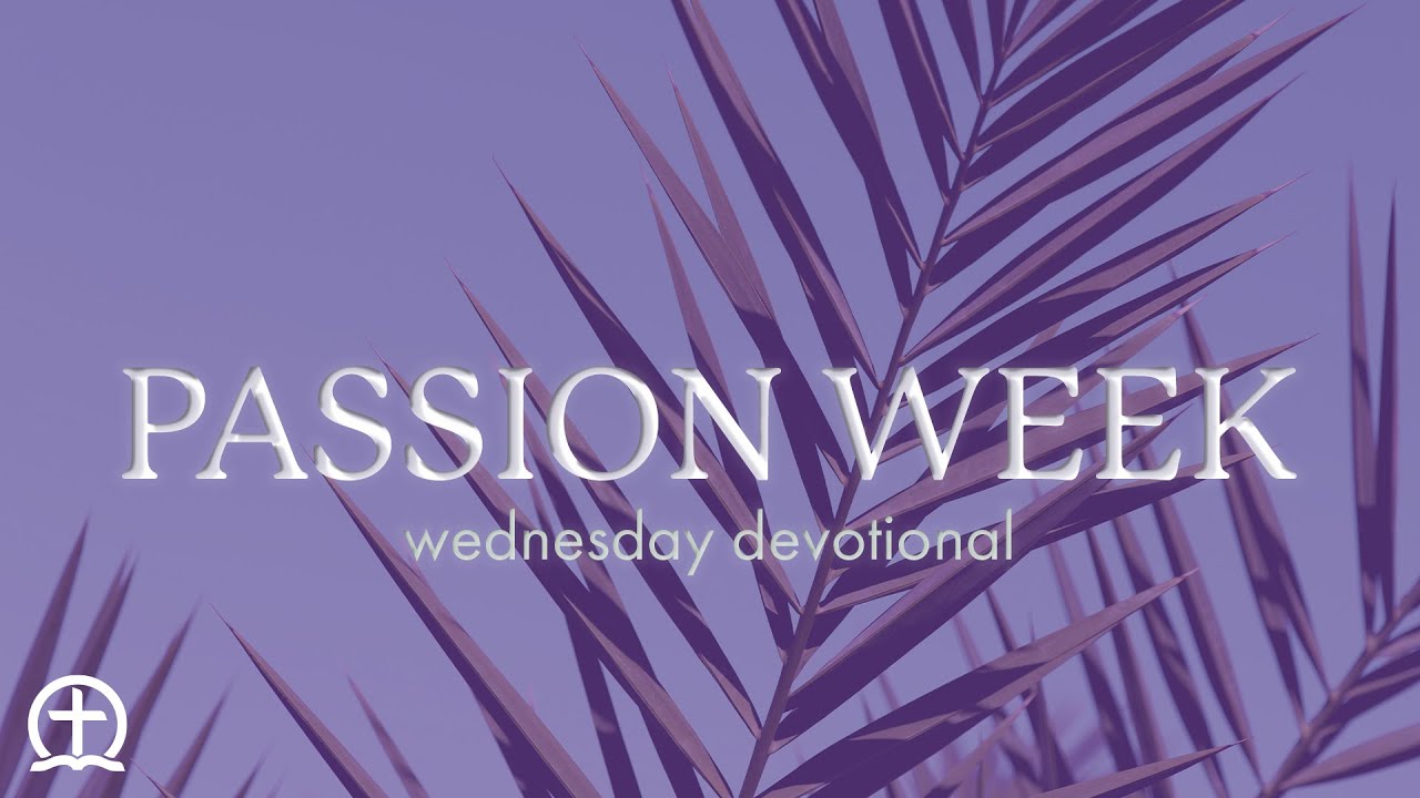 Passion Week: Wednesday Devotional - YouTube