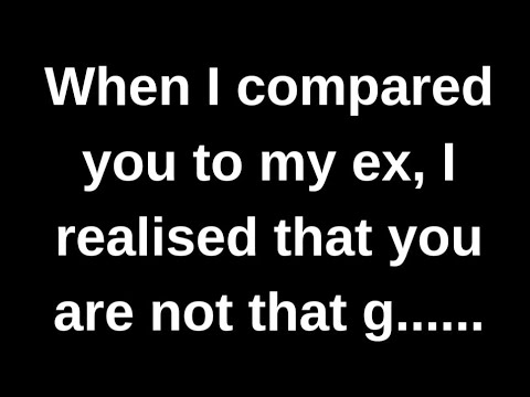 When I compared you to my ex, I knew..... love quotes love messages ...