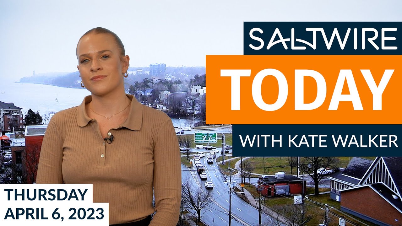 SaltWire Today - Thursday, April 6, 2023 | SaltWire - YouTube