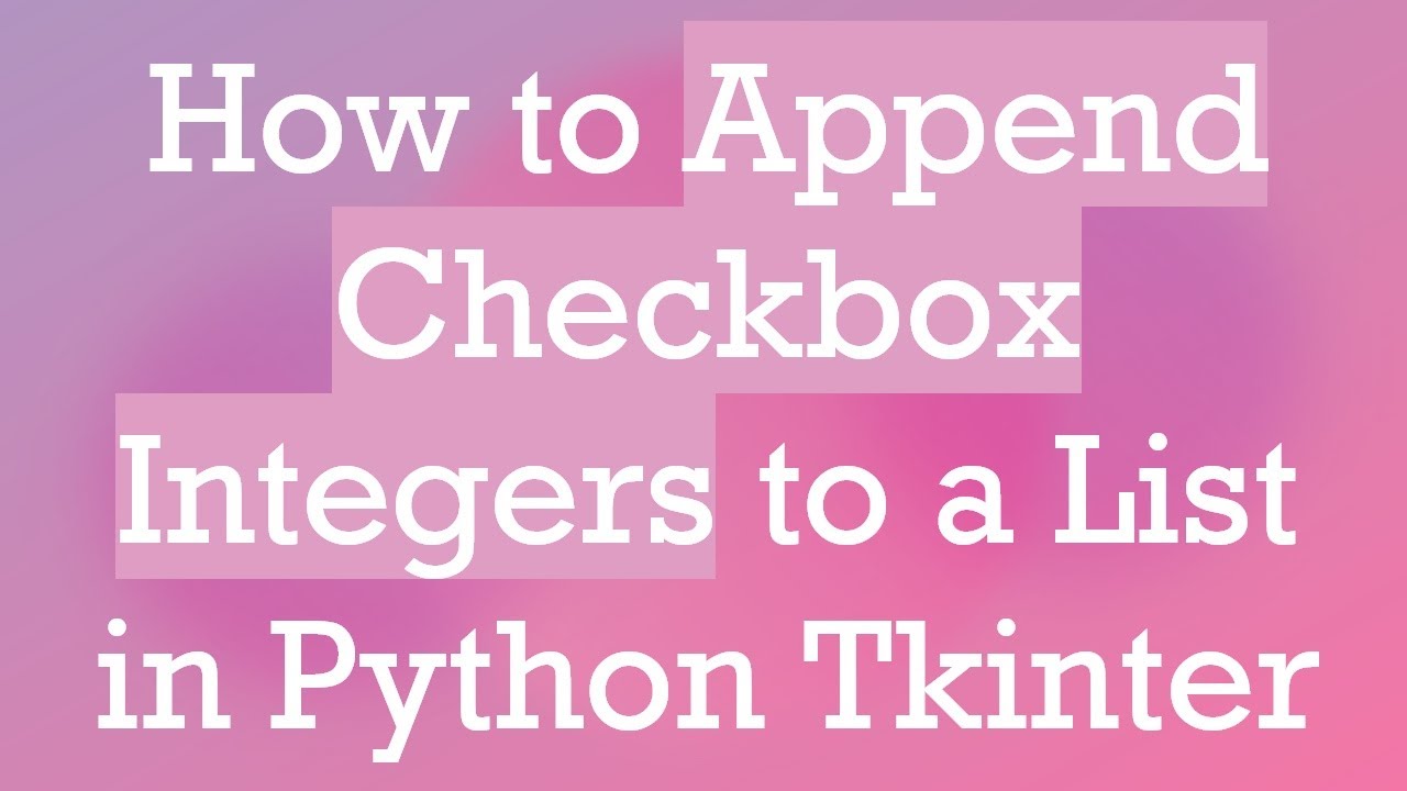 How to Append Checkbox Integers to a List in Python Tkinter - YouTube