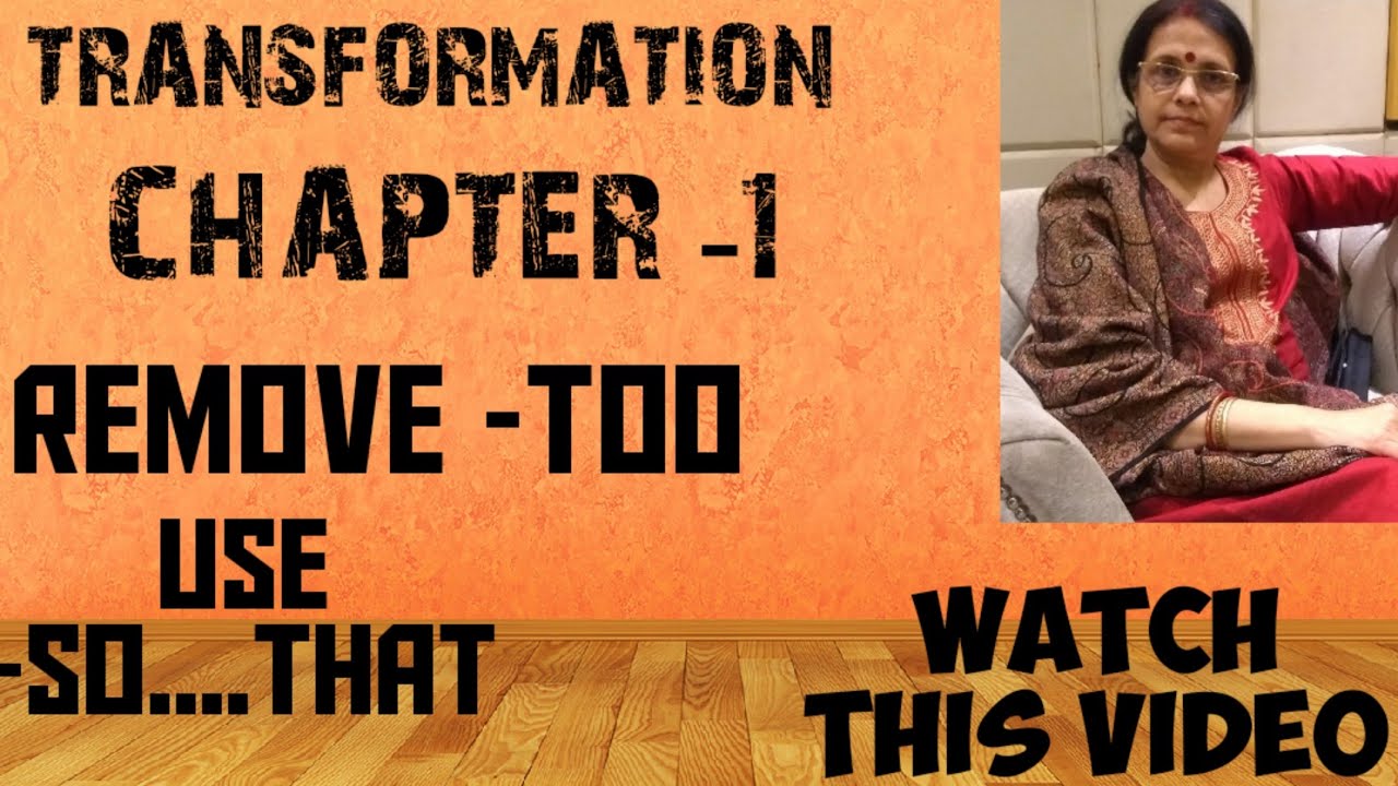 TRANSFORMATION.....OF .... SENTENCE.HOW TO REMOVE ..TOO & VICE-VERSA ...