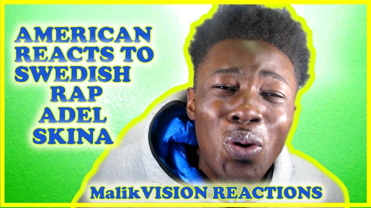 MalikVISION REACTS TO SWEDISH RAP ( ADEL- SKINA) | MalikVISION ...