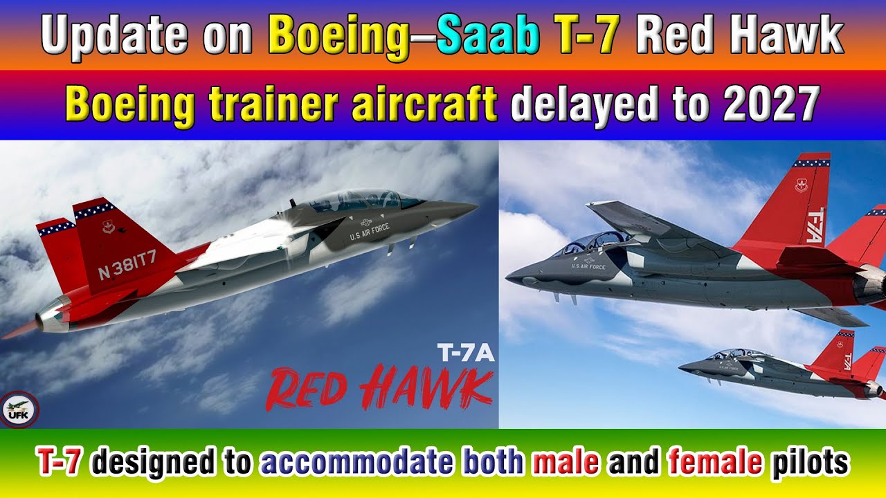 Update on Boeing–Saab T-7 Red Hawk. Boeing trainer aircraft delayed to ...
