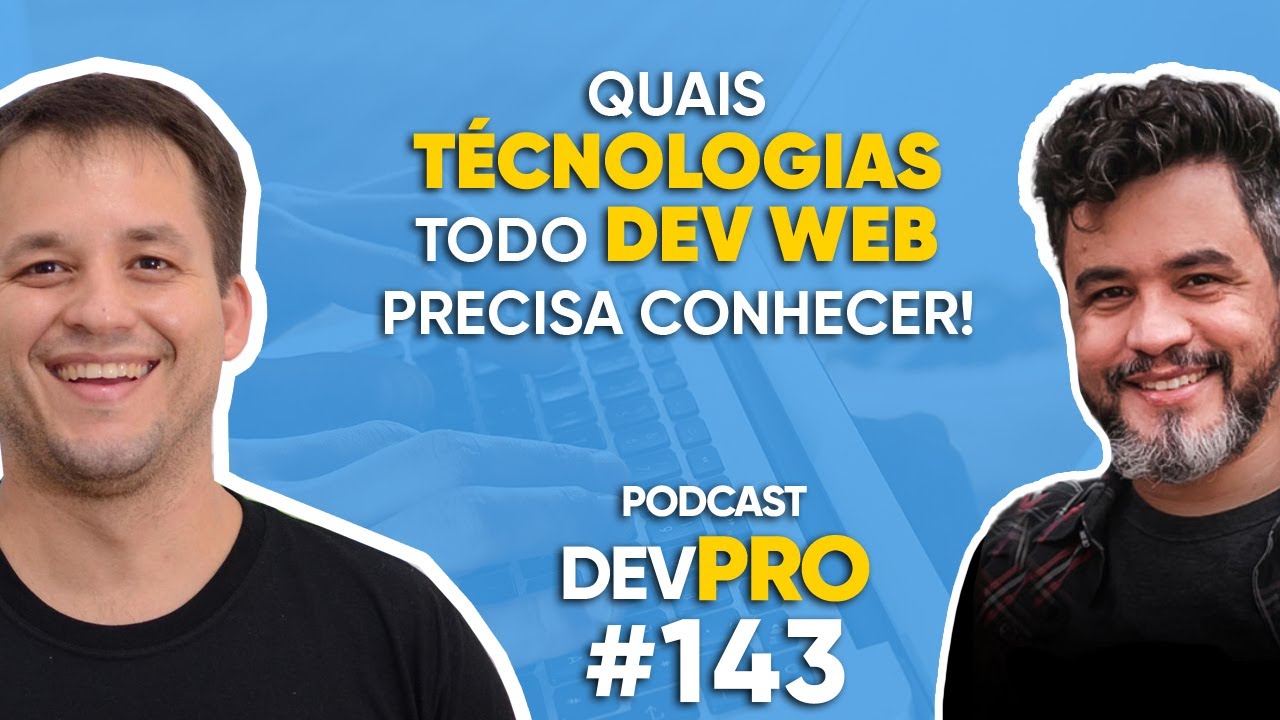 Quais Tecnologias Todo Dev Web precisa saber - Podcast DevPro #143 - YouTube