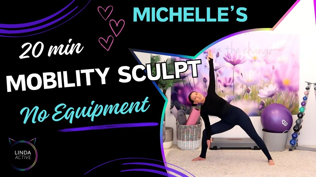 MICHELLE'S 20 MIN FULL BODY MOBILITY SCULPT WORKOUT / HIP MOBILITY ...