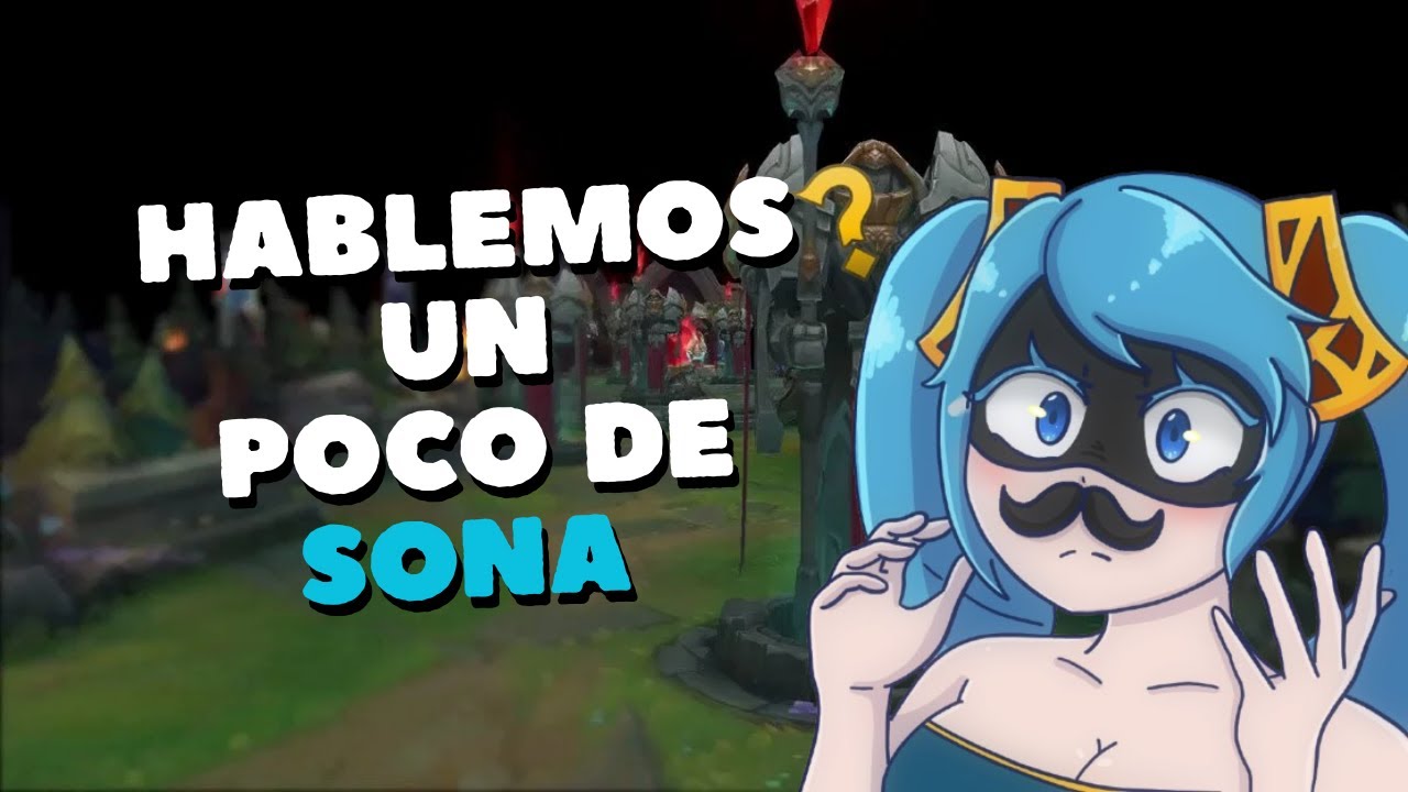 Hablemos un poco de Sona y su estado actual. - YouTube
