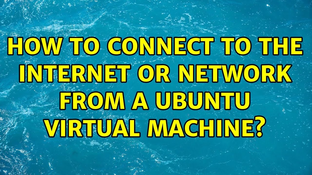 How To Connect To The Internet Or Network From A Ubuntu Virtual Machine how-to-connect-to-the-internet-or-network-from-a-ubuntu-virtual-machine