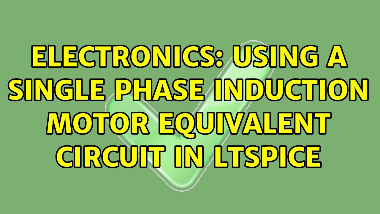 Electronics: Using a single phase induction motor equivalent circuit in ...