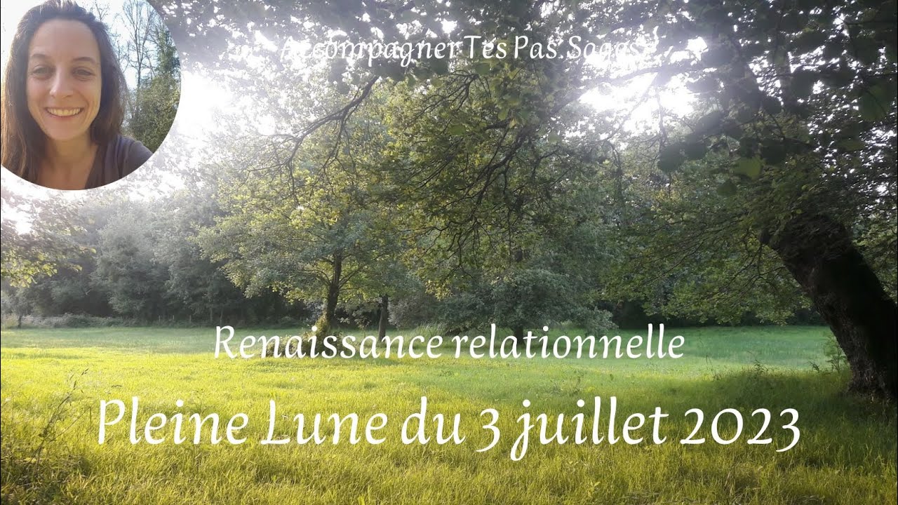 Pleine Lune du 3 juillet 2023 - Renaissance relationnelle - YouTube
