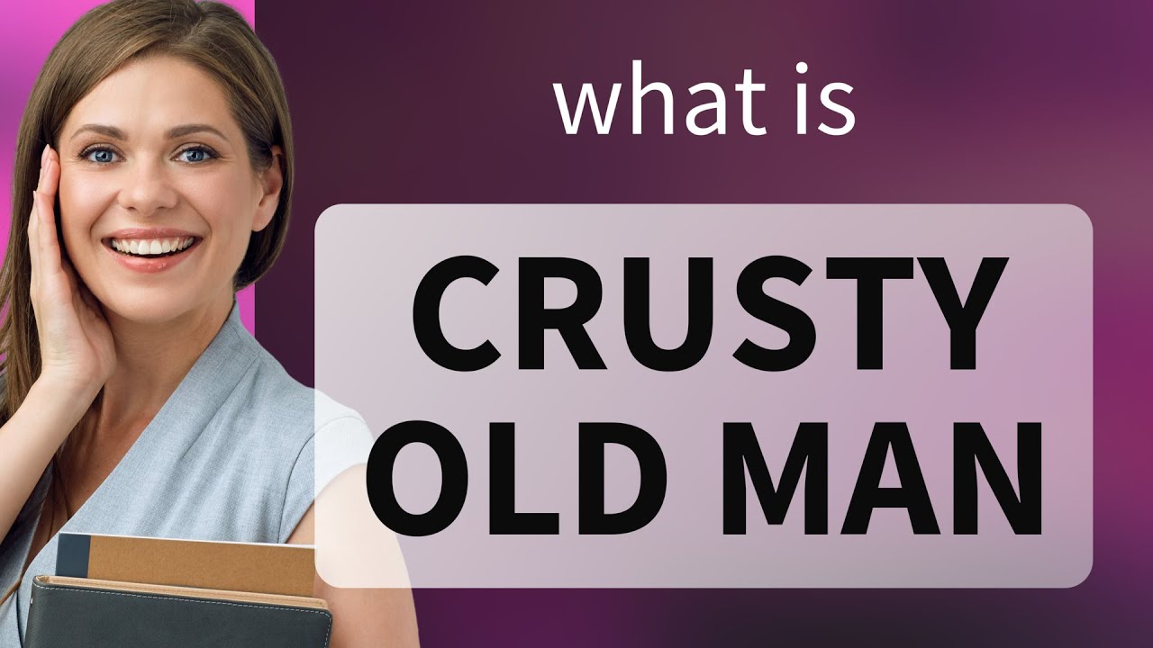 Understanding "Crusty Old Man": A Phrase Exploration - YouTube
