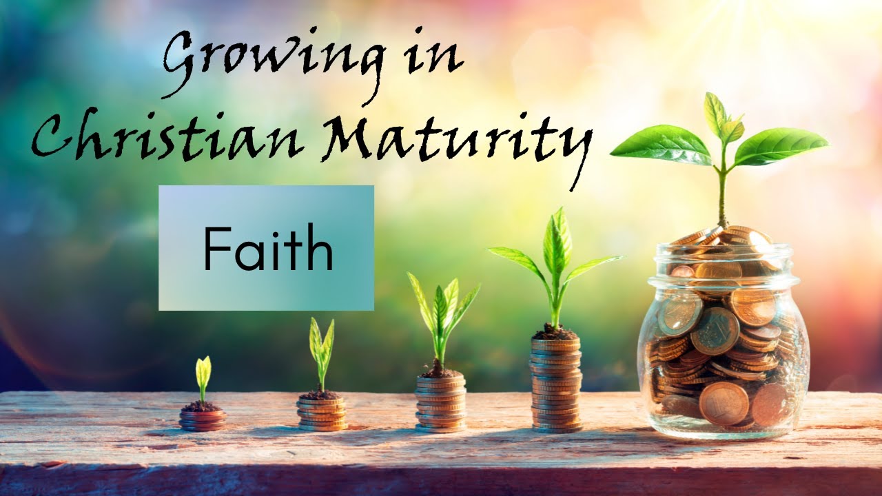 Christian Maturity part 1 ~ Faith - YouTube
