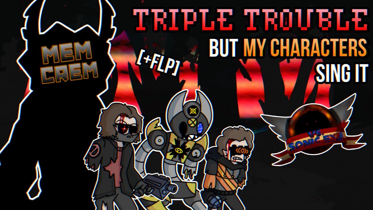 [SONIC.EXE/+FLP] TRIPLE TROUBLE (Sawsk Remix) But My Characters Sing It ...