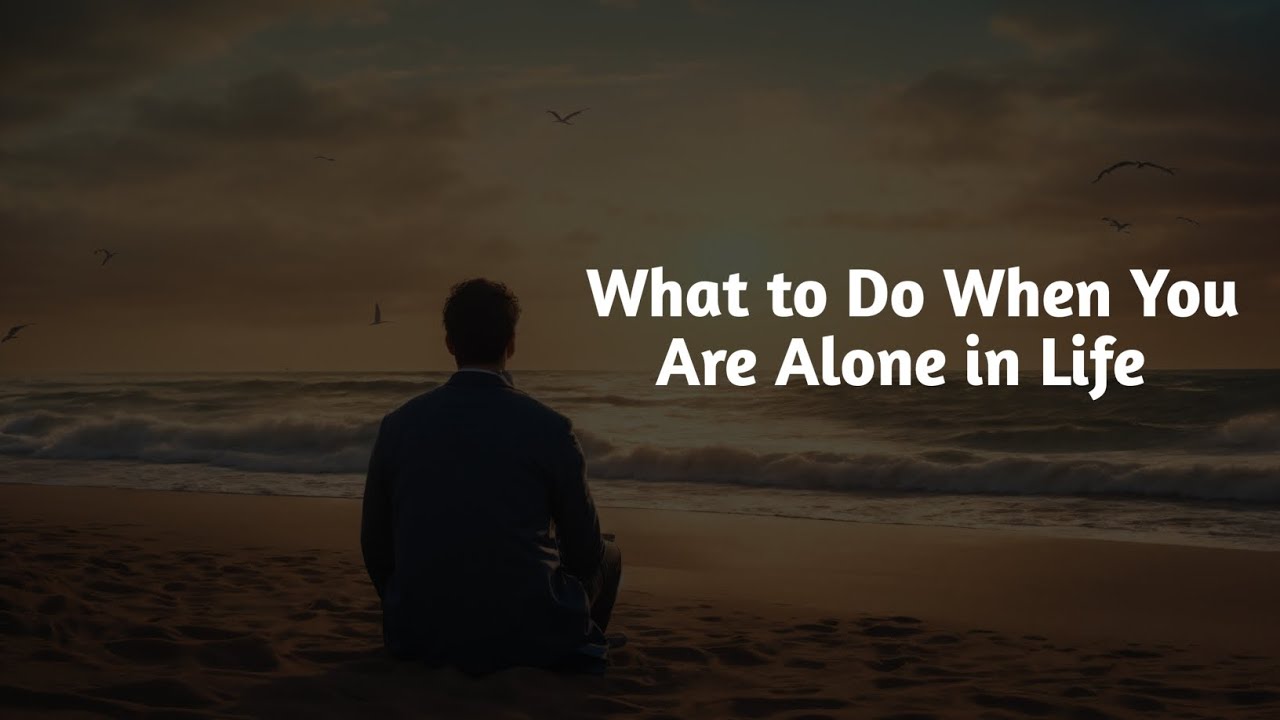 What to Do When You Are Alone in Life | Life Guidesy | - YouTube