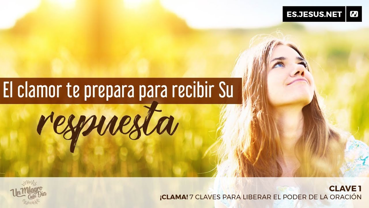 ¡Clama! Clave 1. El clamor te prepara para recibir la respuesta - YouTube
