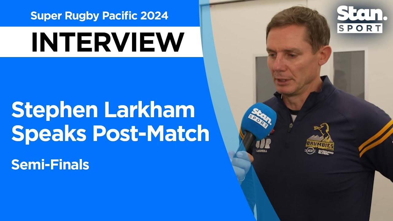 Larkham's Post-Match Thoughts | Interview | Semi-Finals | Super Rugby ...