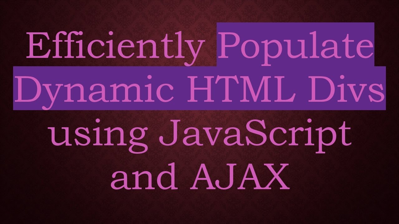 Efficiently Populate Dynamic Html Divs Using Javascript And Ajax Youtube