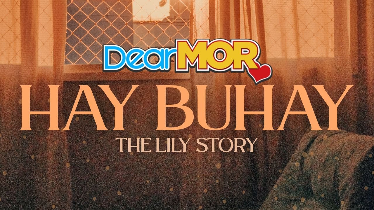 Dear MOR: "Hay Buhay" | The Lily Story - YouTube