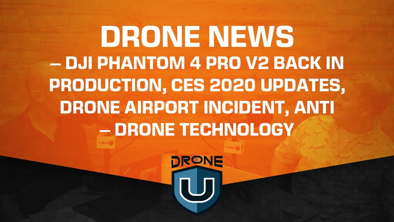 Drone News - DJI Phantom 4 Pro V2 Back in Production, CES 2020 Updates ...