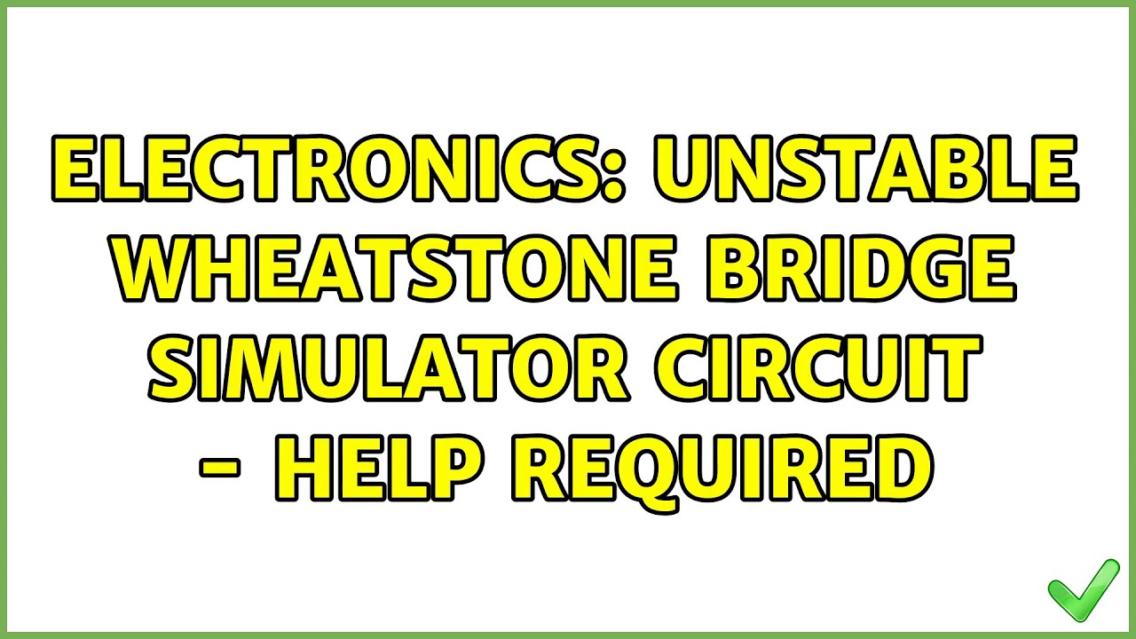 Electronics: Unstable wheatstone bridge simulator circuit - help ...