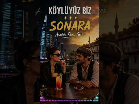 Köylüyüz Biz - Sonara Anadolu Remix Series 