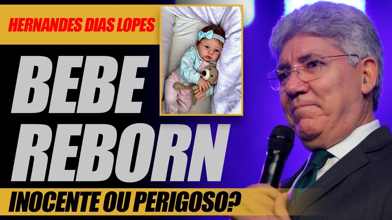BEBÊ REBORN É DO DIABO? Hernandes Dias Lopes ALERTA OS PAIS! - YouTube