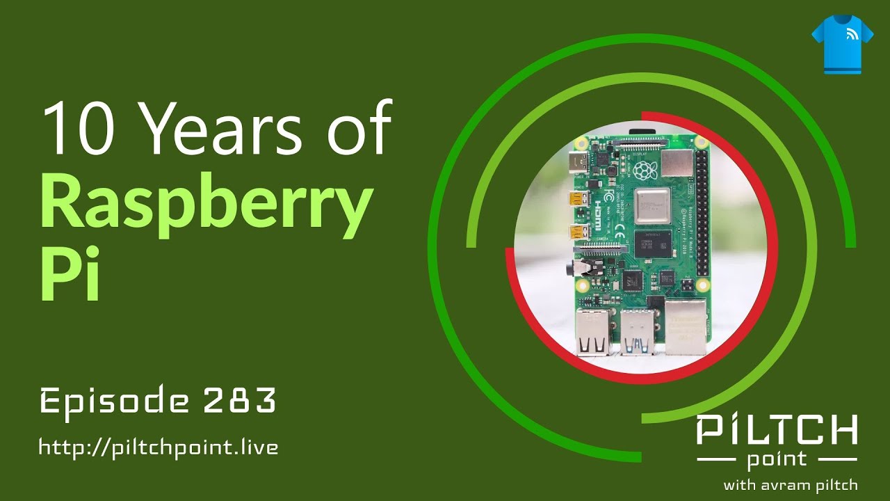 10 Years of Raspberry Pi - Episode 283 - Piltch Point - YouTube