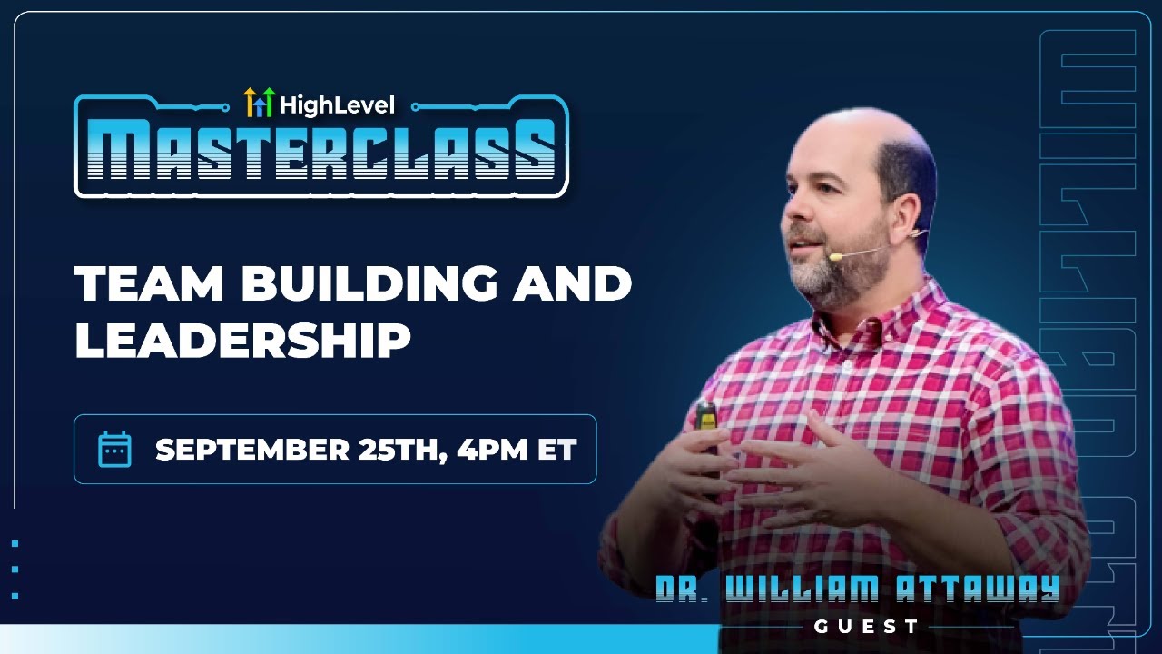 Dr. William Attaway - HighLevel Masterclass - Team Building and ...