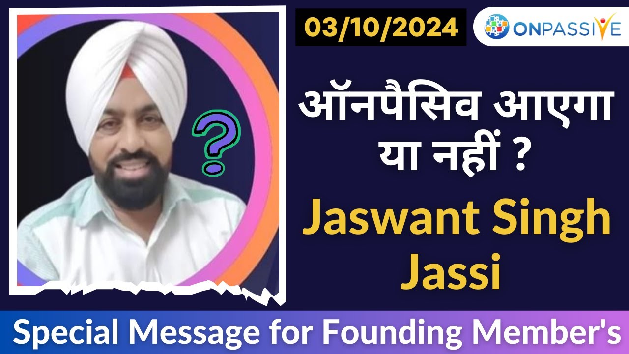 #ONPASSIVE🔹SPECIAL MESSAGE FOR FOUNDING MEMBER'S - JASWANT SINGH JASSI ️🎧 03/10/2024 - YouTube