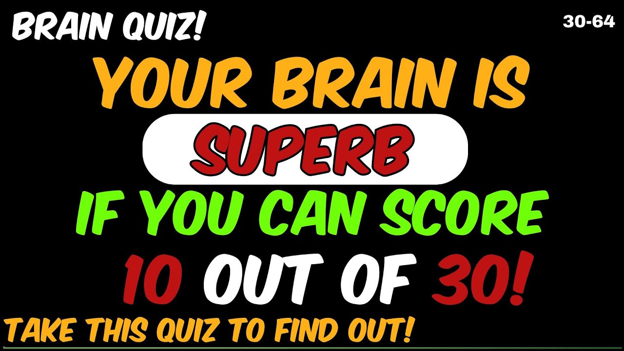 BRAIN QUIZ! YOUR BRAIN IS SUPERB IF YOU CAN SCORE 10 OUT OF 30 # ...